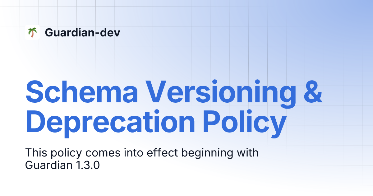 Schema Versioning & Deprecation Policy | Guardian-dev Schema Versioning & Deprecation Policy | Guardian-dev