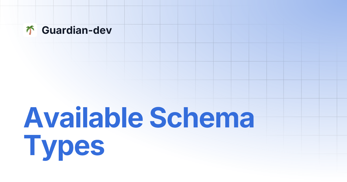 Available Schema Types | Guardian-dev Available Schema Types | Guardian-dev