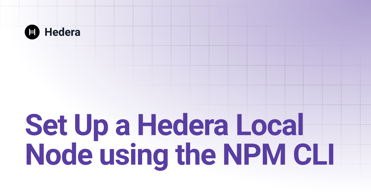 Set Up a Hedera Local Node using the NPM CLI | Hedera Set Up a Hedera Local Node using the NPM CLI | Hedera