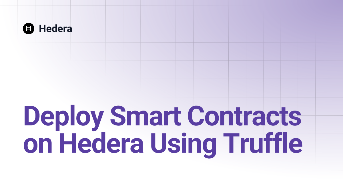 Deploy Smart Contracts on Hedera Using Truffle | Hedera Deploy Smart Contracts on Hedera Using Truffle | Hedera